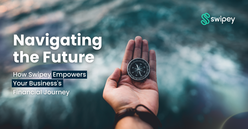 Swipey Empowers Your Business's Journey: Navigating the Future